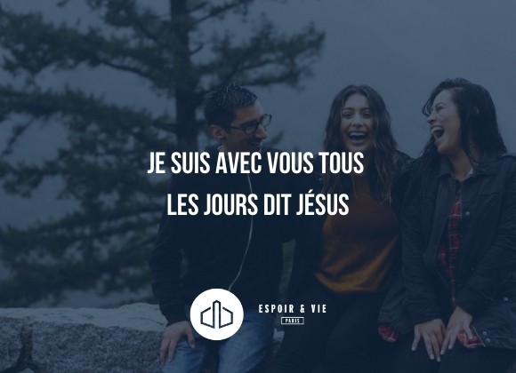 Je suis avec vous tous les jours dit Jésus – ESPOIR ET VIE PARIS